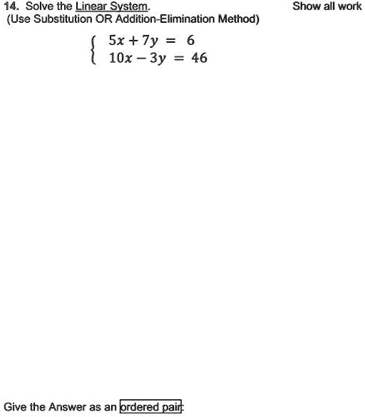 SOLVED: 14. Solve the Linear System (Use Substitution OR Addition-Elimination Method) Show all ...