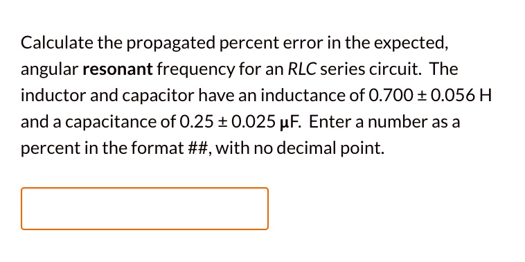 SOLVED: Calculate the propagated percent error in the expected, angular resonant frequency for ...