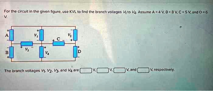 Texts: For the circuit in the given figure, use KVL to find the branch voltages V1 to V4. Assume ...
