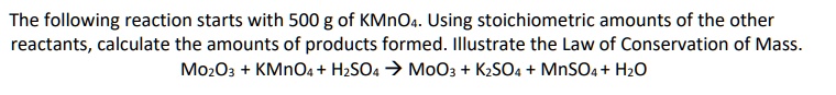 SOLVED: The following reaction starts with 50o g of KMnO.Using ...