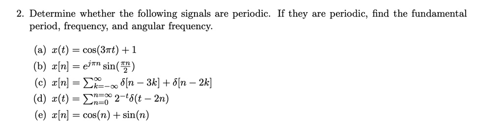 2. Determine whether the following signals are periodic. If they are ...