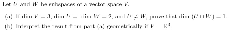 let and w be subspaces of a vector space v if dim v 3 dim u dim w 2 and u w prove that dim unw 1 ...