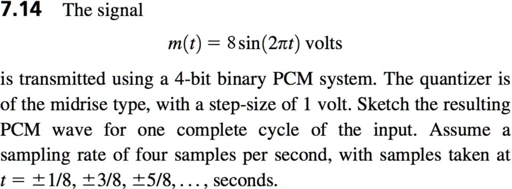 the signal mt 8sin2nt volts is transmitted using a 4 bit binary pcm ...