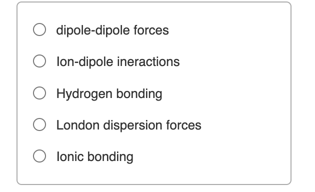 SOLVED: dipole-dipole forces Ion-dipole ineractions Hydrogen bonding ...