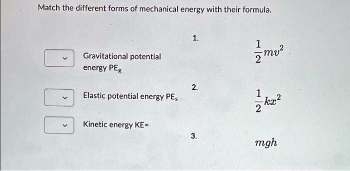 SOLVED: Match the different forms of mechanical energy with their ...