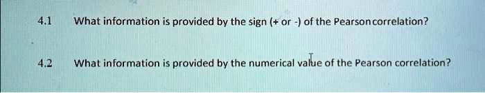 4.1 What information is provided by the sign (+ or -) of the Pearson ...