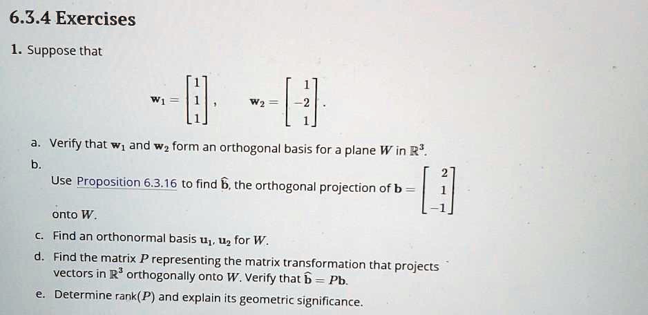 SOLVED: 6.3.4 Exercises 1. Suppose that Verify that W1 and W2 form an orthogonal basis for a ...