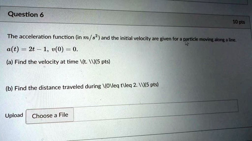 SOLVED:Question 6 10pts The acceleration function (in m 82 ) and the initial velocity are given ...