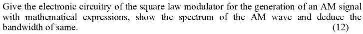 SOLVED: Give the electronic circuitry of the square law modulator for ...