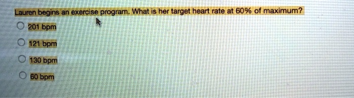 SOLVED: Lauren begins an exercise program What is her target heart rate ...