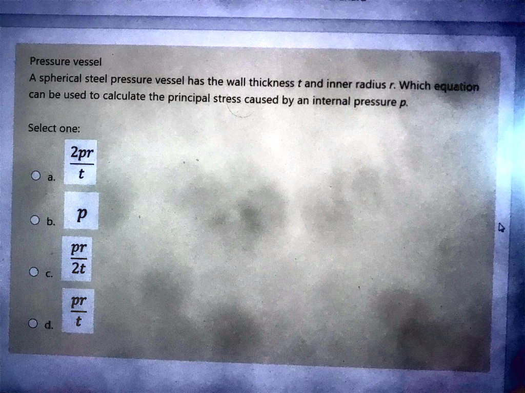 Pressure vessel A spherical steel pressure vessel has the wall ...