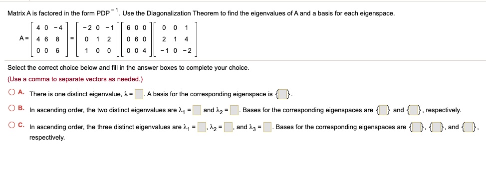 Solved Matrix Is Factored In The Form Pdp Use The Diagonalization Theorem To Find The 