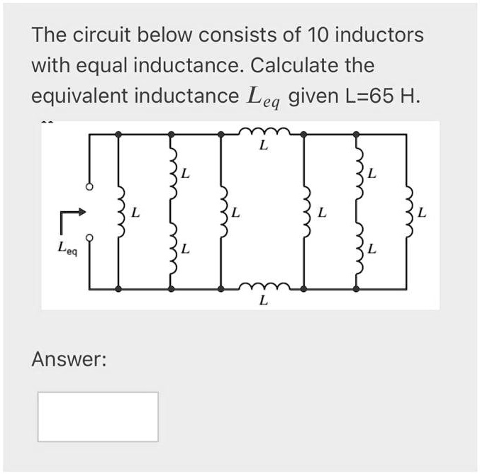 SOLVED: The circuit below consists of 10 inductors with equal ... SOLVED: The circuit below consists of 10 inductors with equal ...