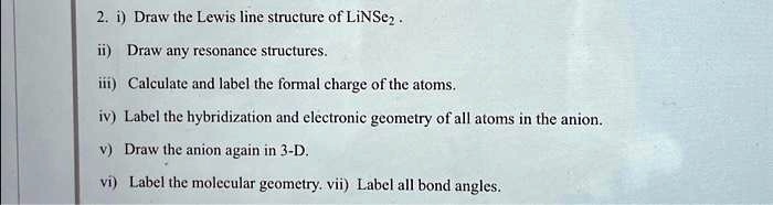 2. i) Draw the Lewis line structure of LiNSe2. ii) Draw any resonance ...