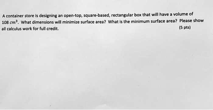A container store is designing an open-top, square-based, rectangular box that will have a ...