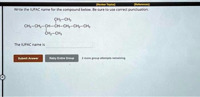 SOLVED: Texts: Review Topics References Write the IUPAC name for the compound below. Be sure to ...