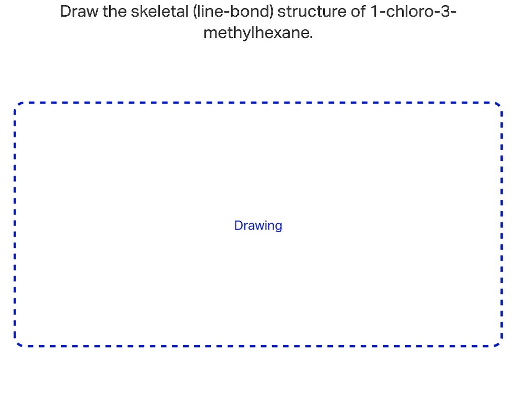 SOLVED: Draw the skeletal (line-bond) structure of 1-chloro-3-methylhexane.