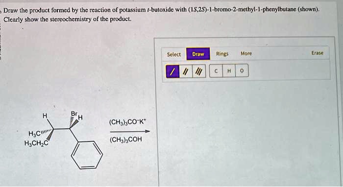 SOLVED: Draw the product formed by the reaction of potassium r-butoxide ...