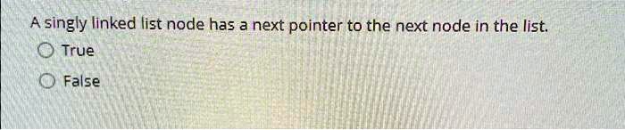 Solved A Singly Linked List Node Has A Next Pointer To The Next Node