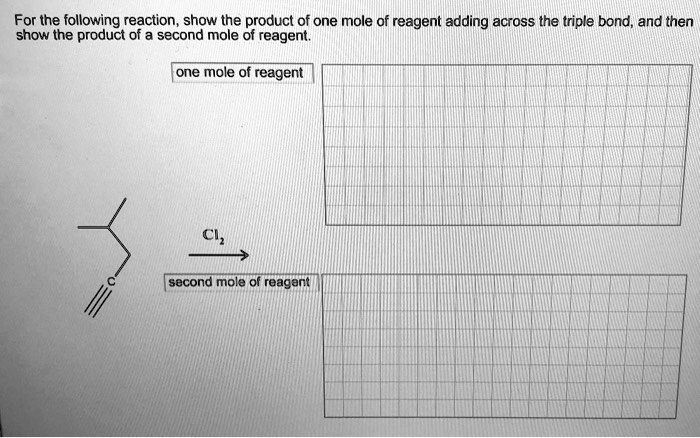 SOLVED: For the following reaction, show the product of one mole of ...