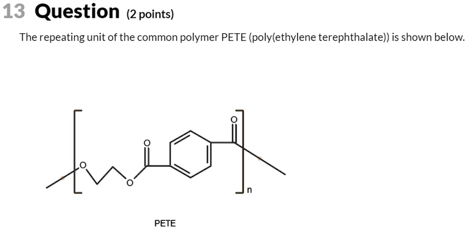 SOLVED: 13 Question (2 points) The repeating unit of the common polymer ...
