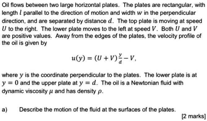 Oil flows between two large horizontal plates. The plates are ...