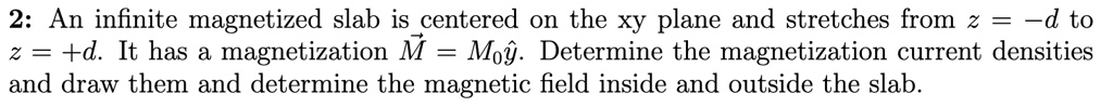 SOLVED: 2: An infinite magnetized slab is centered on the xy plane and ...