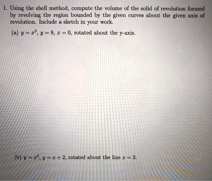 SOLVED:Using the shell method, compute the volume of the solid of revolution formed by revolving ...