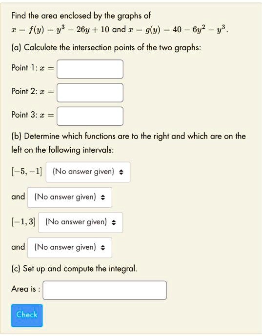 SOLVED: Find the area enclosed by the graphs of x = f(y) = y - 26y + 10 and x = g(y) = 40 - 6y ...