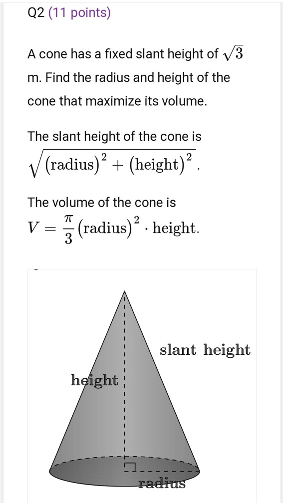SOLVED: Q2 (11 points) A cone has a fixed slant height of V3 m: Find ...