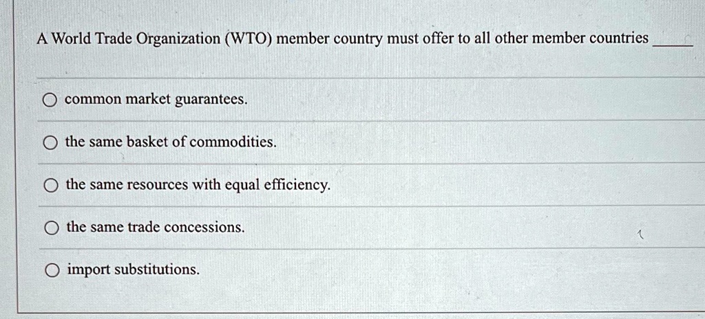 A World Trade Organization (WTO) member country must offer to all other ...