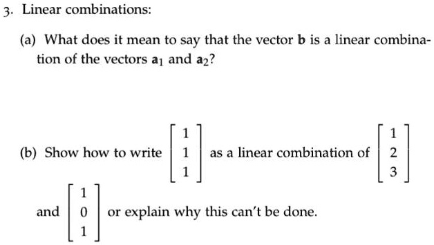 SOLVED: 3.Linear combinations: (a) What does it mean to say that the ...