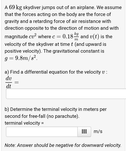 A 69 kg skydiver jumps out of an airplane. We assume that the forces ...