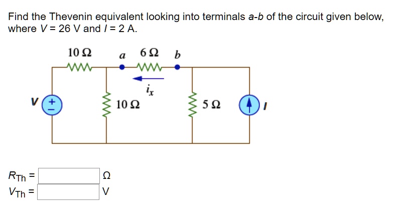 Find the Thevenin equivalent looking into terminals a-b of the circuit given below, where V = 26 ...