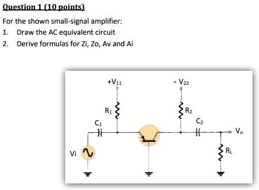 SOLVED: Question 1 (10 points) For the shown small-signal amplifier: 1. Draw the AC equivalent ...