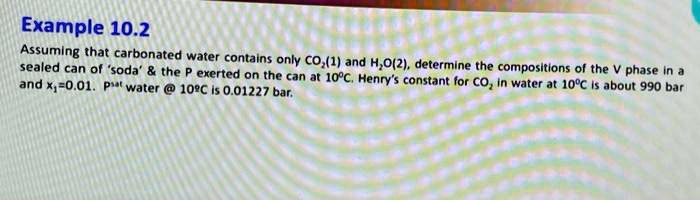 Example 10.2 Assuming that carbonated water contains only CO?(1) and H?O(2), determine the ...