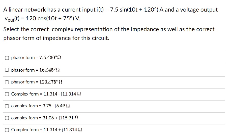 SOLVED: A linear network has a current input i(t) = 7.5 sin(10t + 120) A and a voltage output ...