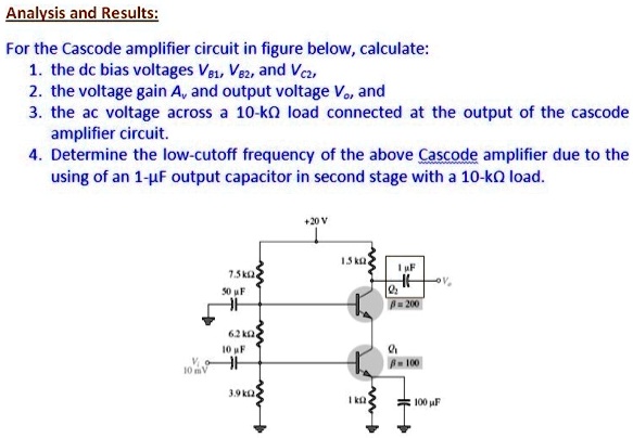 SOLVED: Analysis and Results: For the Cascode amplifier circuit in the figure below, calculate 1 ...