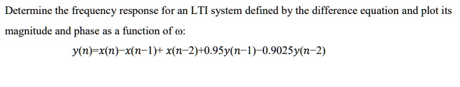 SOLVED: Determine the frequency response for an LTI system defined by the difference equation ...
