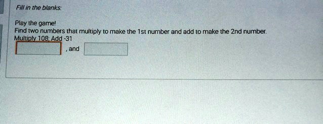 Fill in the blanks: Play the game! Find two numbers that multiply to ...
