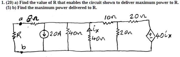 SOLVED: 1. (20) a) Find the value of R that enables the circuit shown to deliver maximum power ...