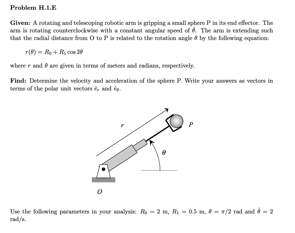 SOLVED: Problem H.1.E Given: A rotating and telescoping robotic arm is gripping a small sphere P ...