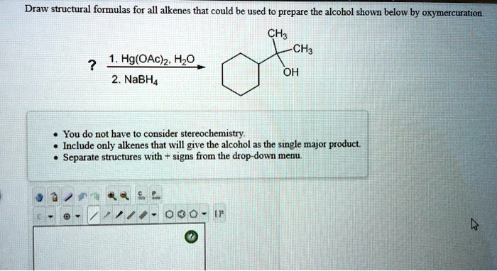 SOLVED: Draw structural formulas for all alkenes that could be used to prepare the alcohol shown ...