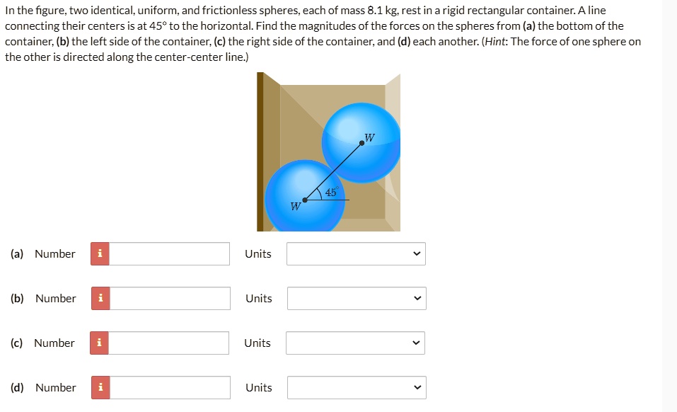 SOLVED: In the figure; two identical, uniform; and frictionless spheres; each of mass 8.1 kg ...