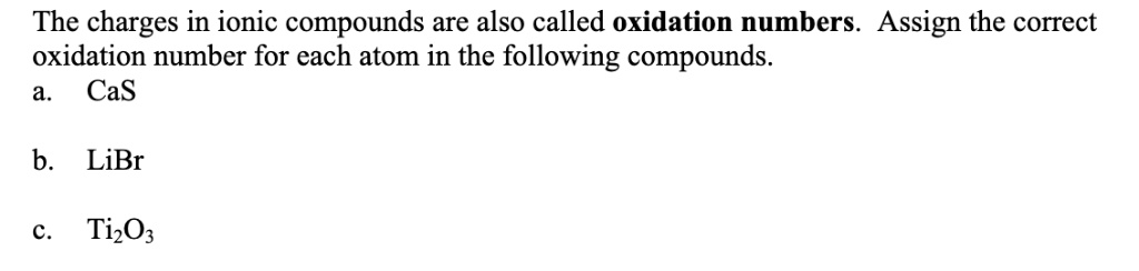 The charges in ionic compounds are also called oxidation numbers ...