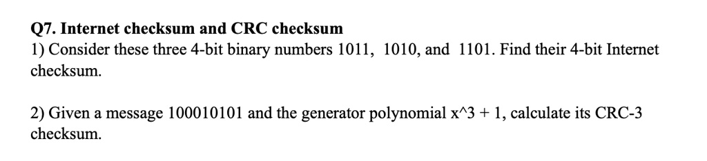 SOLVED: Q7. Internet checksum and CRC checksum 1) Consider these three 4-bit binary numbers ...