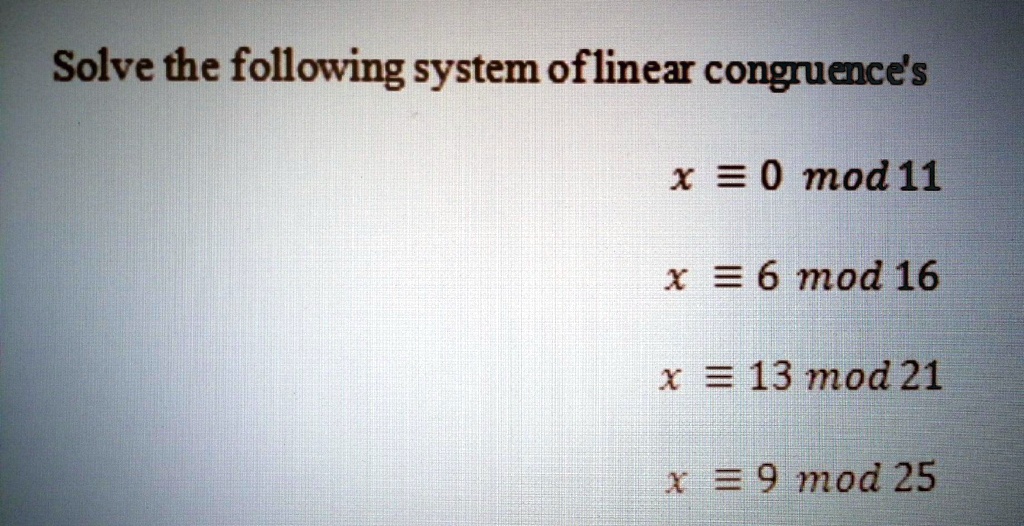SOLVED: Solve the following system of linear congruences: x â‰¡ 0 (mod ...