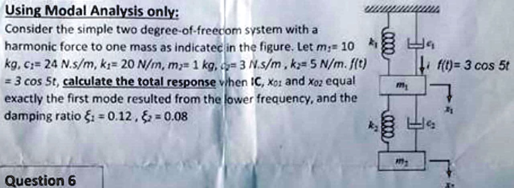 Using Modal Analysis only: Consider the simple two degree-of-freedom system with a harmonic ...