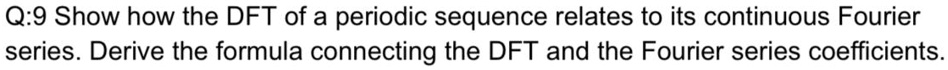 SOLVED: Q:9 Show how the DFT of a periodic sequence relates to its ...