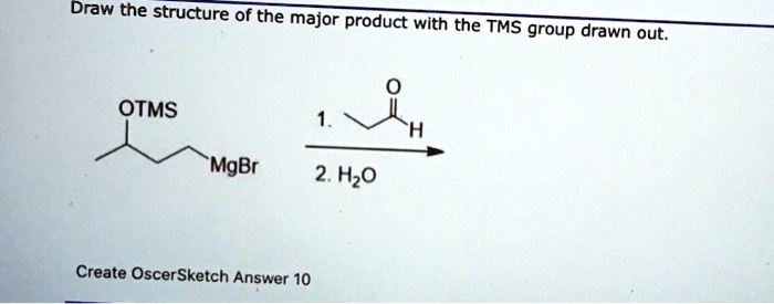 Draw the structure of the major product with the TMS group drawn out ...